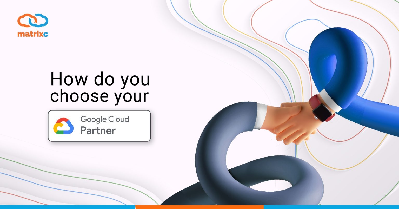 Important Considerations When Choosing The Right Google Cloud Partner ...