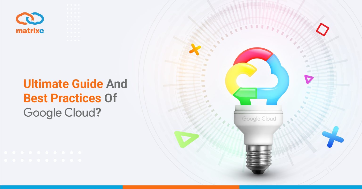 Ultimate Guide And Best Practices Of Google Cloud – Matrix Connexion ...