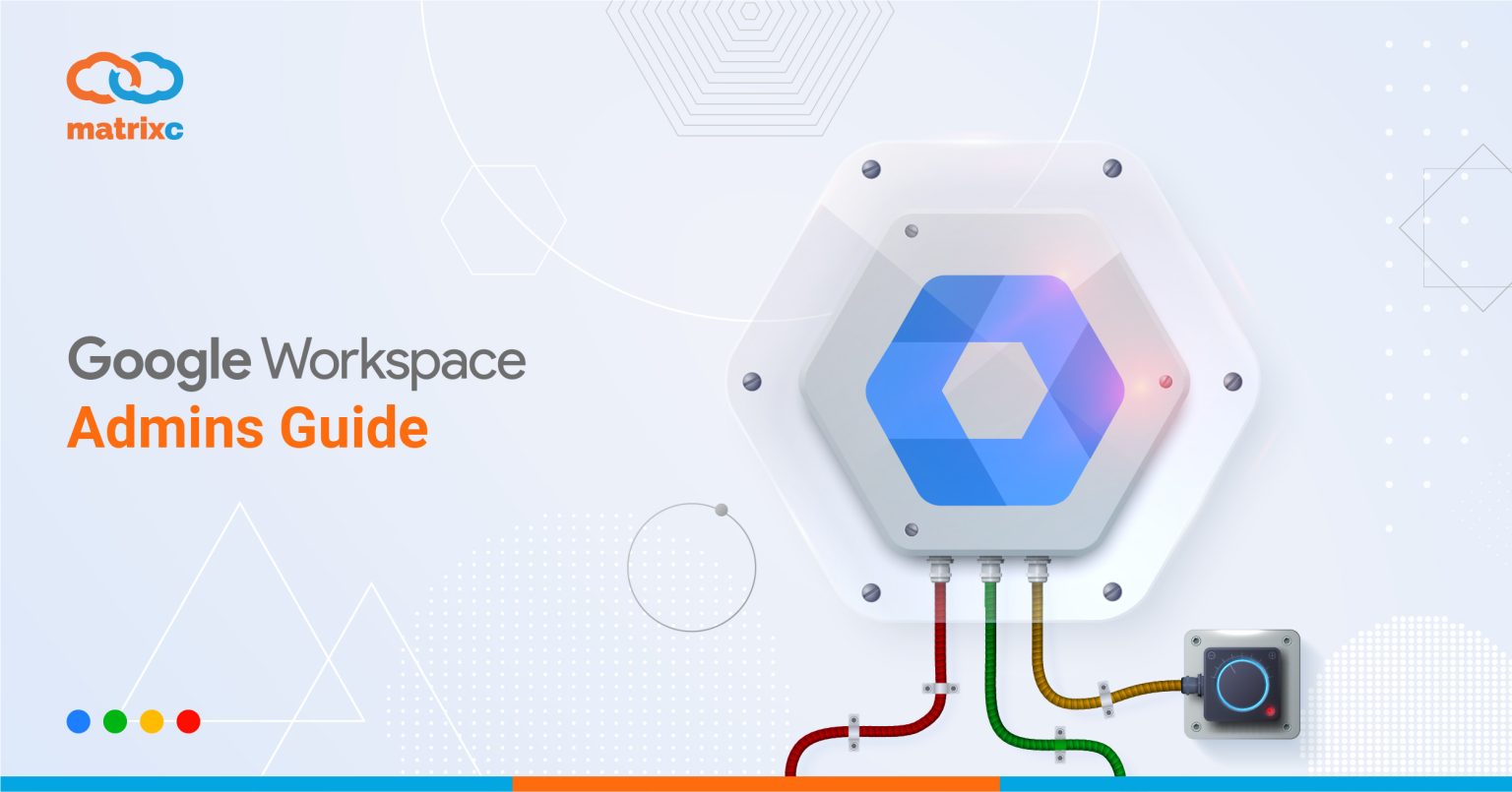 Google Workspace Admins Guide – Matrix Connexion Sdn Bhd